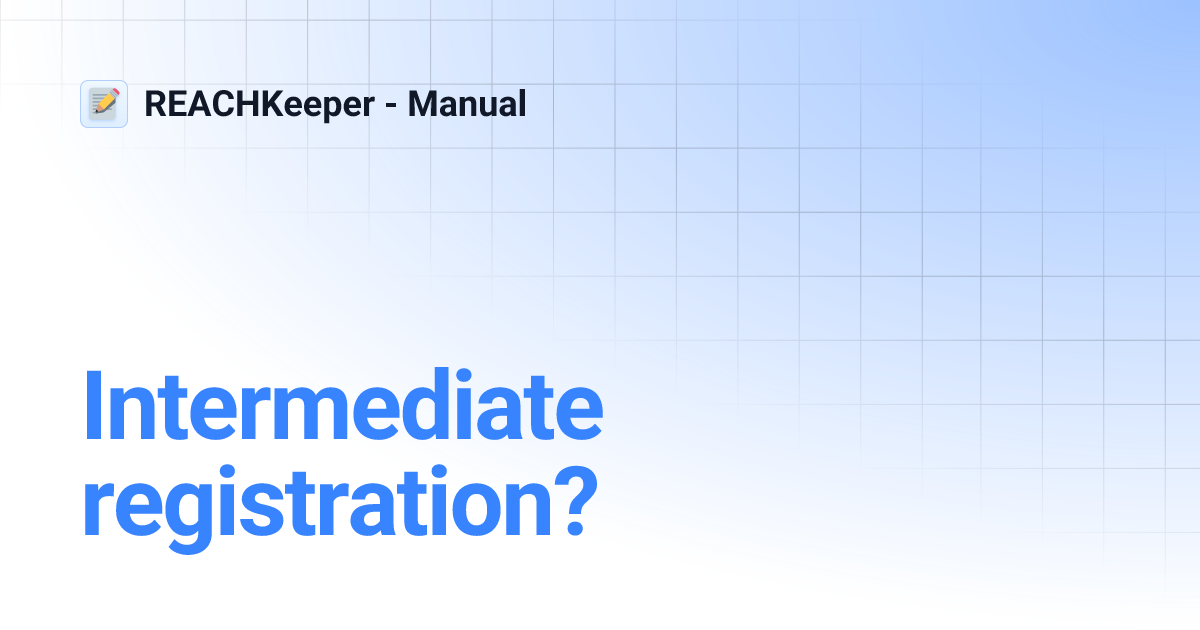 Intermediate registration? | REACHKeeper - Manual
